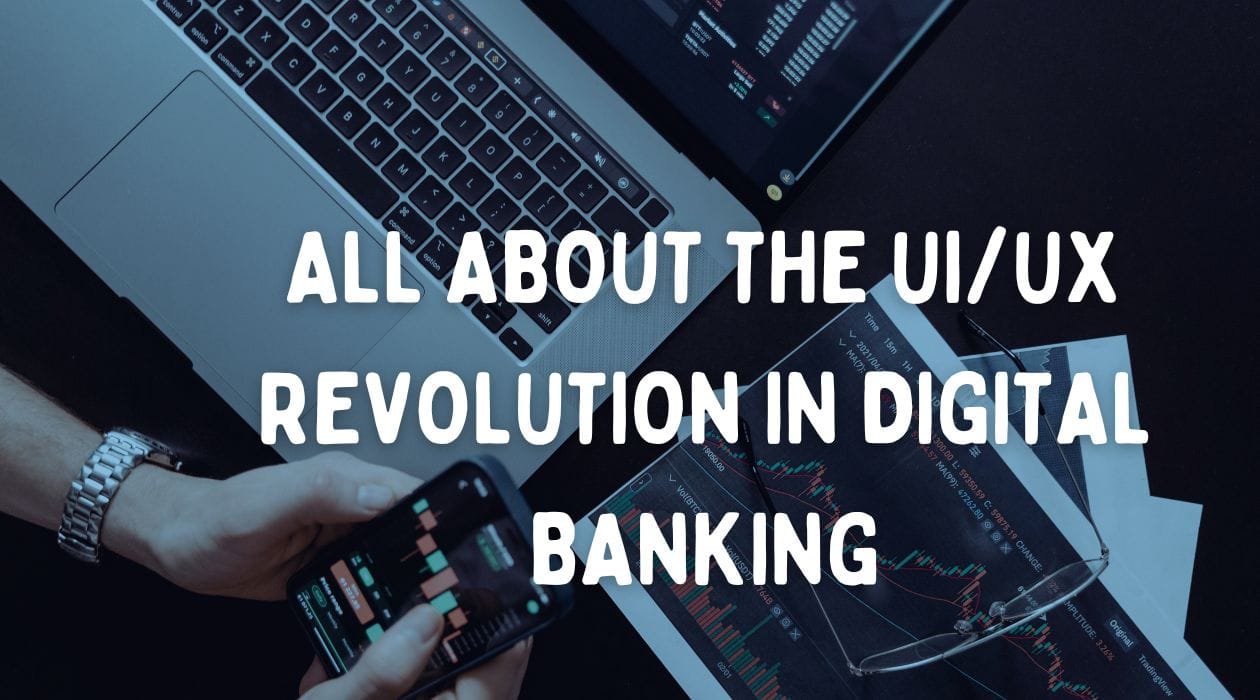 How To Revolutionize Digital Banking With UI/UX In 2024
