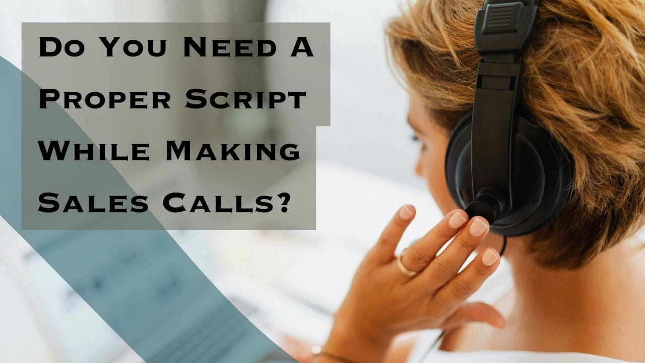 Do You Need A Proper Telemarketing Script Before Calling?