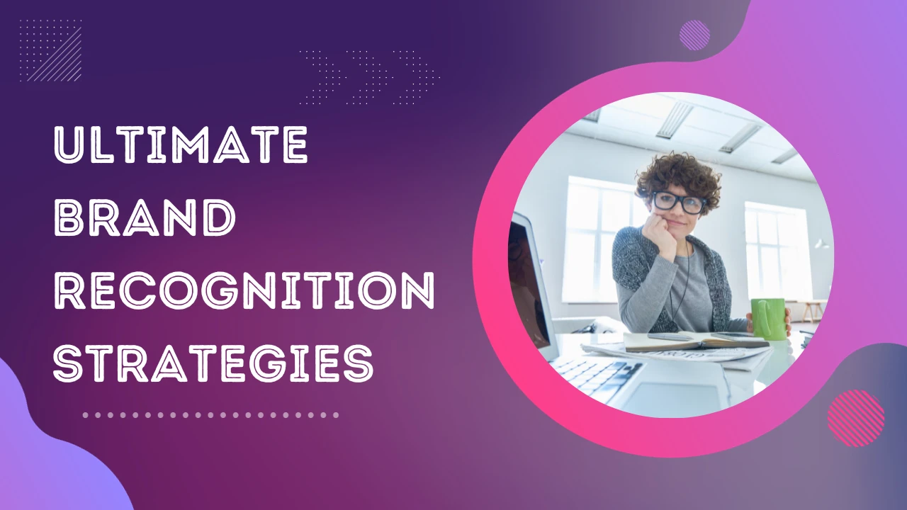 8 Proven Strategies For Ultimate Brand Recognition!