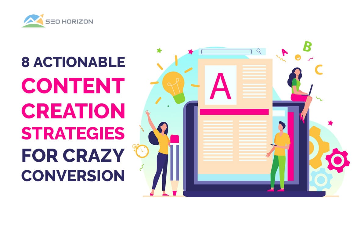 8 Actionable Content Creation Strategies For Crazy Conversion