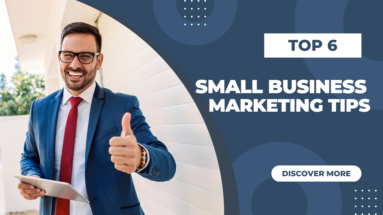 Unleash Small Business Marketing In 2024: 6 Powerful Tips